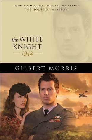 The White Knight (House of Winslow Book #40) by Gilbert Morris | Goodreads