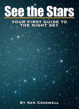 See the Stars: Your First Guide to the Night Sky by Ken Croswell ...