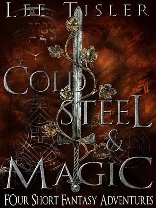 Cold Steel & Magic by Lee William Tisler | Goodreads