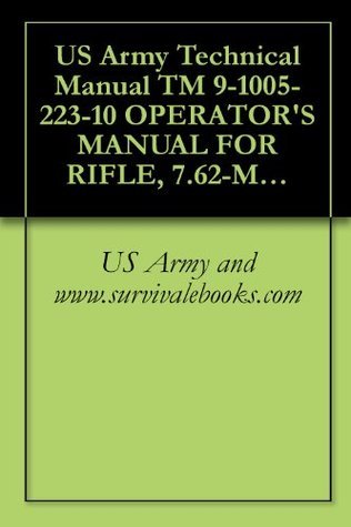 US Army Technical Manual TM 9-1005-223-10 OPERATOR'S MANUAL FOR RIFLE ...