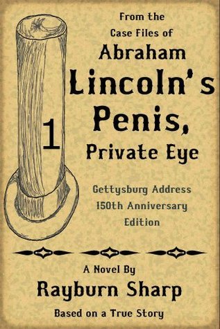 From the Case Files of ABRAHAM LINCOLN'S PENIS, Private Eye: PART 1 ...