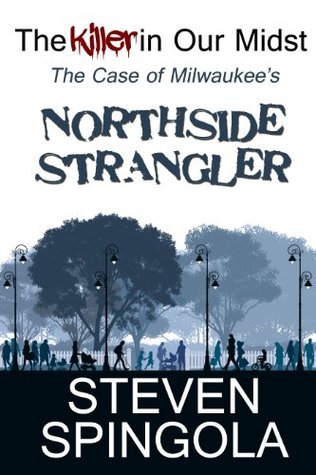 The Killer in Our Midst: The Case of Milwaukee's North Side Strangler ...
