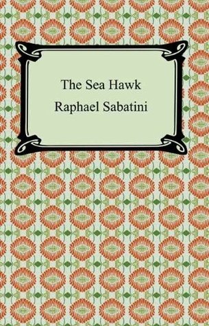 The Sea-Hawk by Rafael Sabatini | Goodreads