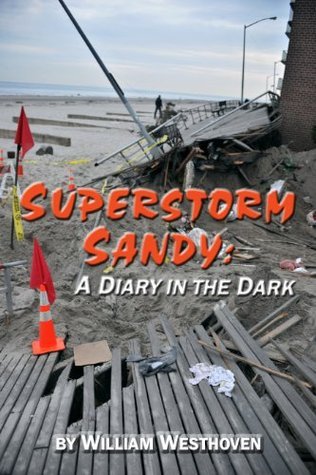 Superstorm Sandy: A Diary in the Dark by William Westhoven | Goodreads