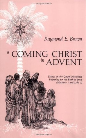 A Coming Christ in Advent: Essays on the Gospel Narratives Preparing ...
