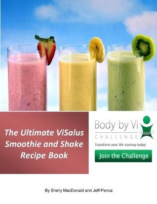 The Ultimate ViSalus Smoothie and Shake Book by Jeff Penca | Goodreads