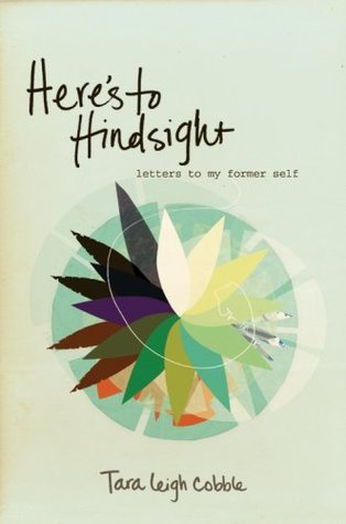Here's to Hindsight: Letters to My Former Self by Tara Leigh Cobble ...