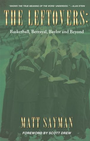 THE LEFTOVERS:BASKETBALL, BETRAYAL, BAYLOR AND BEYOND by Matt Sayman ...