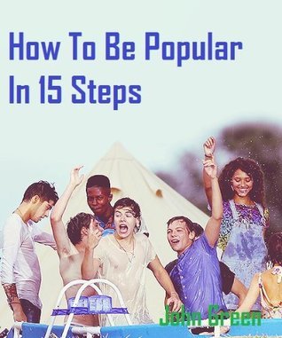 How To Be Popular in 15 Steps by John Green | Goodreads