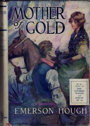 Mother of Gold by Emerson Hough | Goodreads