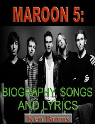 Maroon 5-Biography, Songs and Lyrics by Ken Burns | Goodreads