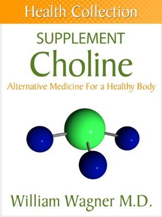 The Choline Supplement: Alternative Medicine for a Healthy Body by ...