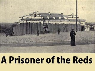 A prisoner of the Reds, the story of a British officer captured Siberia ...