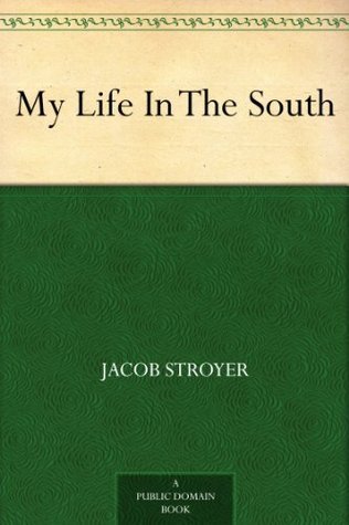 My Life In The South by Jacob Stroyer | Goodreads