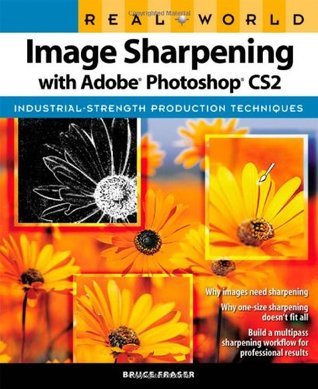 Real World Sharpening With Adobe Photoshop Cs2: Industrial-Strength ...
