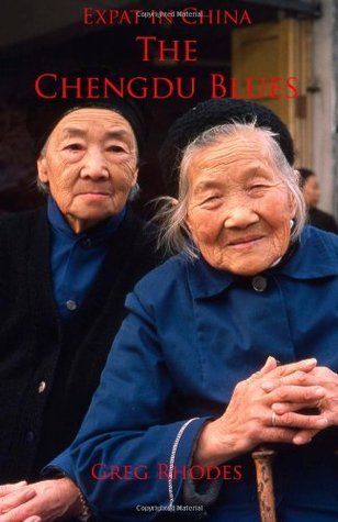 Expat in China: The Chengdu Blues by Greg Rhodes | Goodreads