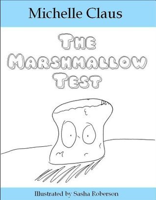The Marshmallow Test by Michelle Claus | Goodreads
