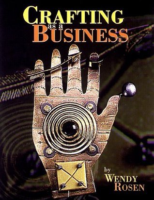 Crafting As A Business by Wendy Rosen | Goodreads