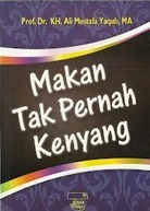 Makan Tak Pernah Kenyang by Ali Mustafa Yaqub | Goodreads