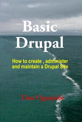 Basic Drupal by Timi Ogunjobi | Goodreads