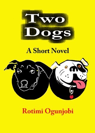 Two Dogs by Rotimi Ogunjobi | Goodreads