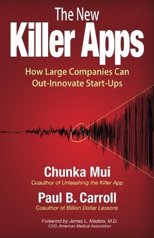 The New Killer Apps: How Large Companies Can Out-Innovate Start-Ups by ...