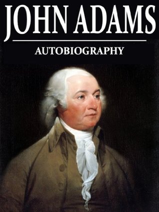 Autobiography by John Adams | Goodreads