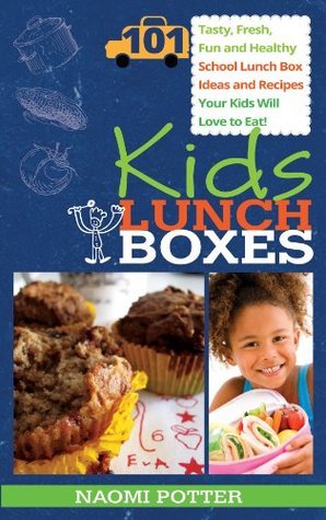 Kids Lunch Boxes: 101 Tasty, Fresh, Fun and Healthy School Lunch Box ...
