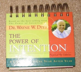 The Power of Intention Perpetual Flip Calendar by Wayne W. Dyer | Goodreads
