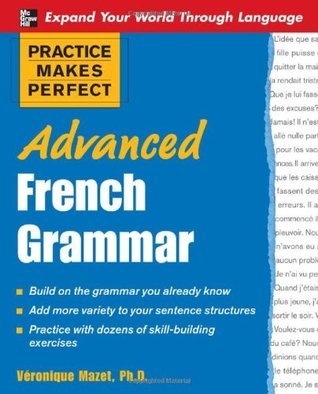 Practice Makes Perfect: Advanced French Grammar: All You Need to Know ...