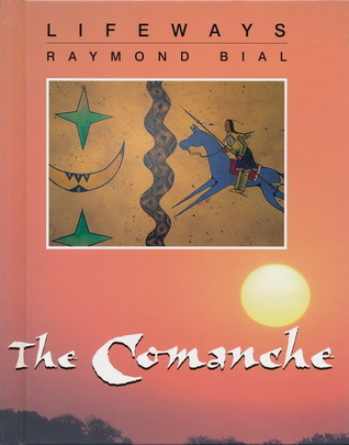 The Comanche (Lifeways) by Raymond Bial | Goodreads