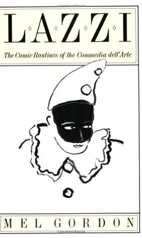 Lazzi: The Comic Routines of the Commedia dell'Arte by Mel Gordon ...