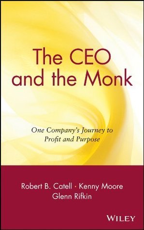 The CEO and the Monk: One Company's Journey to Profit and Purpose by ...