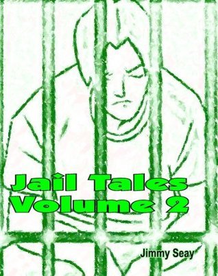 Jail Tales - Volume 2 by Jimmy Seay | Goodreads