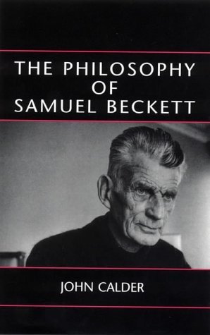 The Philosophy of Samuel Beckett by John Calder | Goodreads
