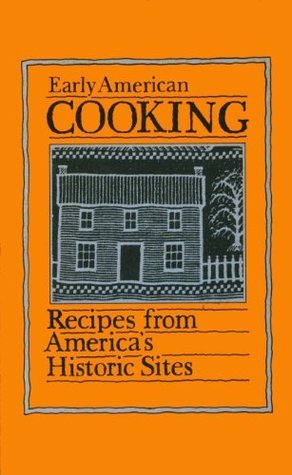 Early American Cooking: Recipes from America's Historic Sites by Evelyn ...