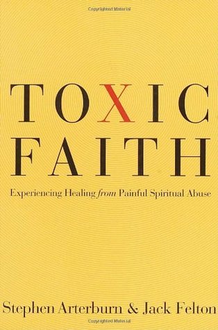 Toxic Faith by Stephen F. Arterburn | Goodreads