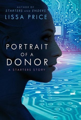 Portrait of a Donor: A Starters Story by Lissa Price | Goodreads