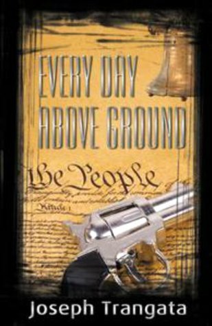 Every Day Above Ground by Joseph Trangata | Goodreads