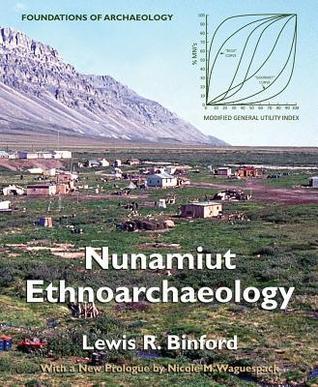 Nunamiut Ethnoarchaeology by Lewis Roberts Binford | Goodreads