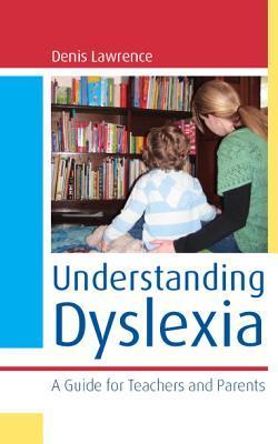 Understanding Dyslexia: A Guide for Teachers and Parents by Denis ...