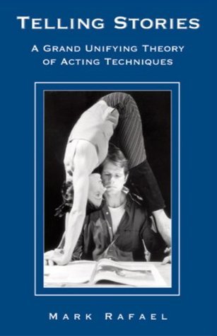 Telling Stories: The Grand Unifying Theory of Acting Techniques by Mark ...