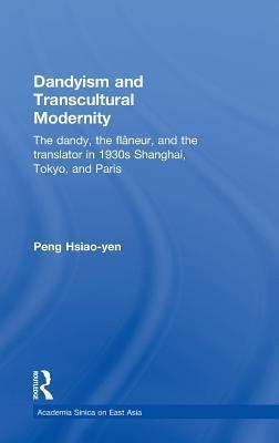 Dandyism and Transcultural Modernity: The Dandy, the Flaneur, and the Translator in 1930s ...
