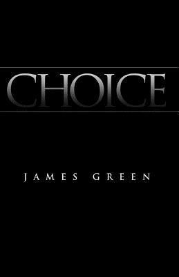 Choice by James R. Green | Goodreads