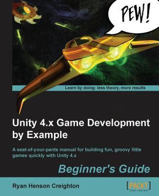 Unity 4.x Game Development by Example Beginner's Guide: A Seat-of-your-pants Manual for Building ...