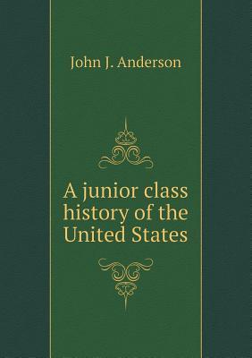 A junior class history of the United States by John Jacob Anderson ...