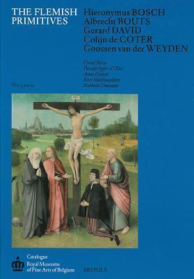 The Flemish Primitives III: Hiëronymus Bosch, Albrecht Bouts, Gerard ...