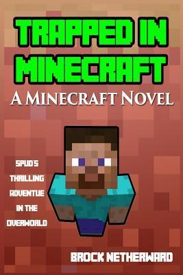 Trapped In Minecraft: A Minecraft Novel by Brock Netherward | Goodreads