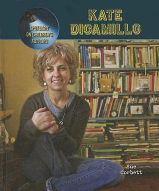 Kate Dicamillo (Spotlight on Children's Authors) by Sue Corbett | Goodreads