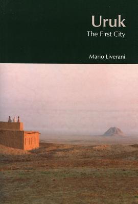 Uruk: The First City (BibleWorld) by Mario Liverani | Goodreads